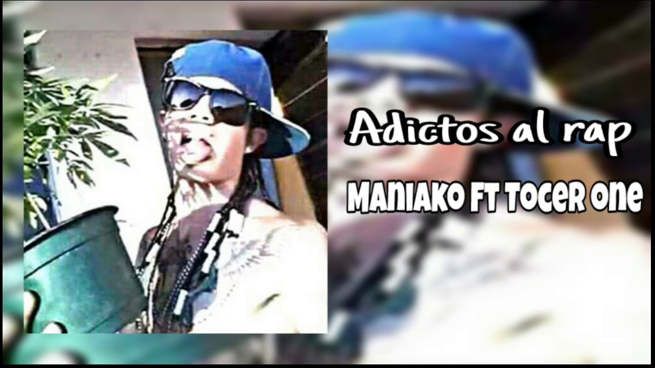 Maniako - Adictos al rap - 2017 FT TOCER ONE - YouTube Music