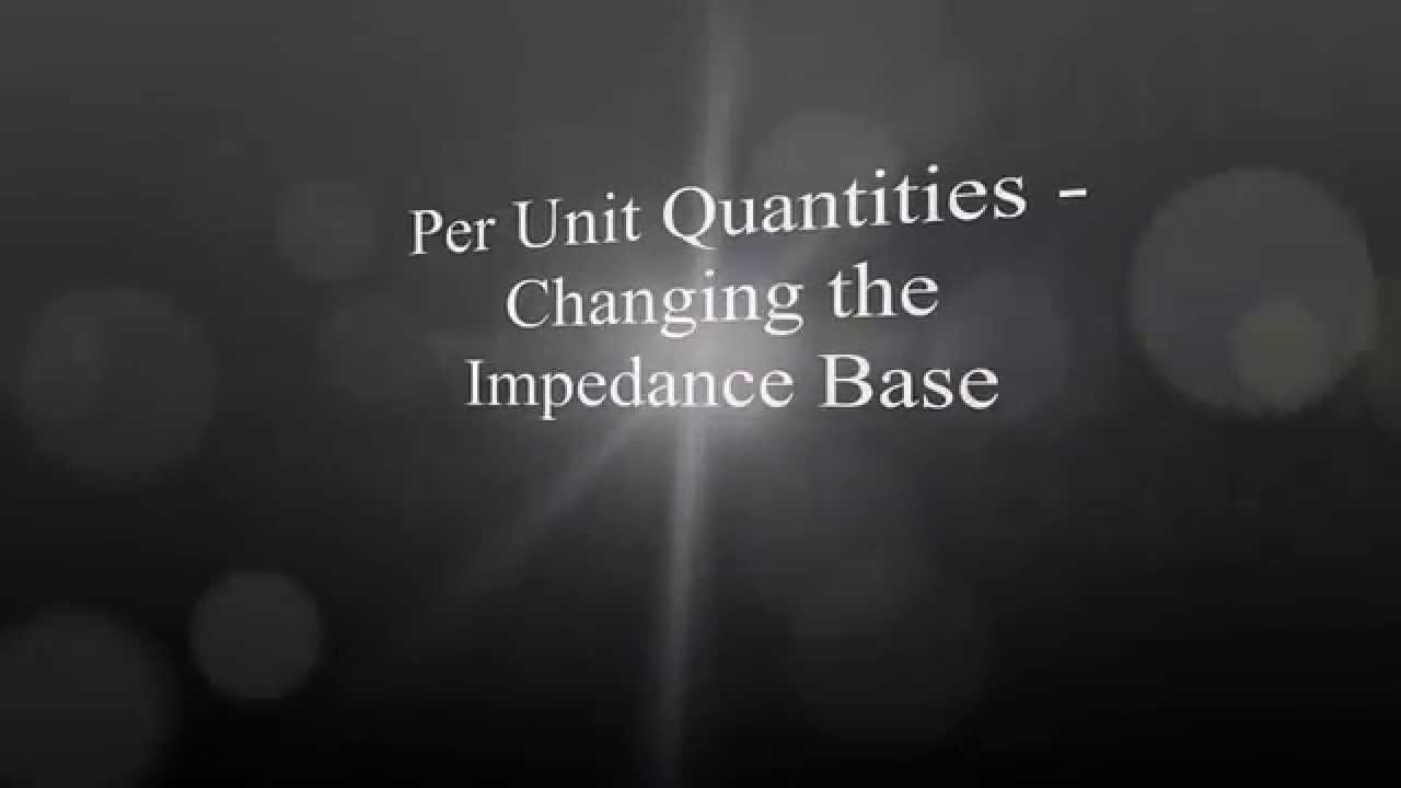 Per Unit Quantities - Changing the Impedance Base - YouTube