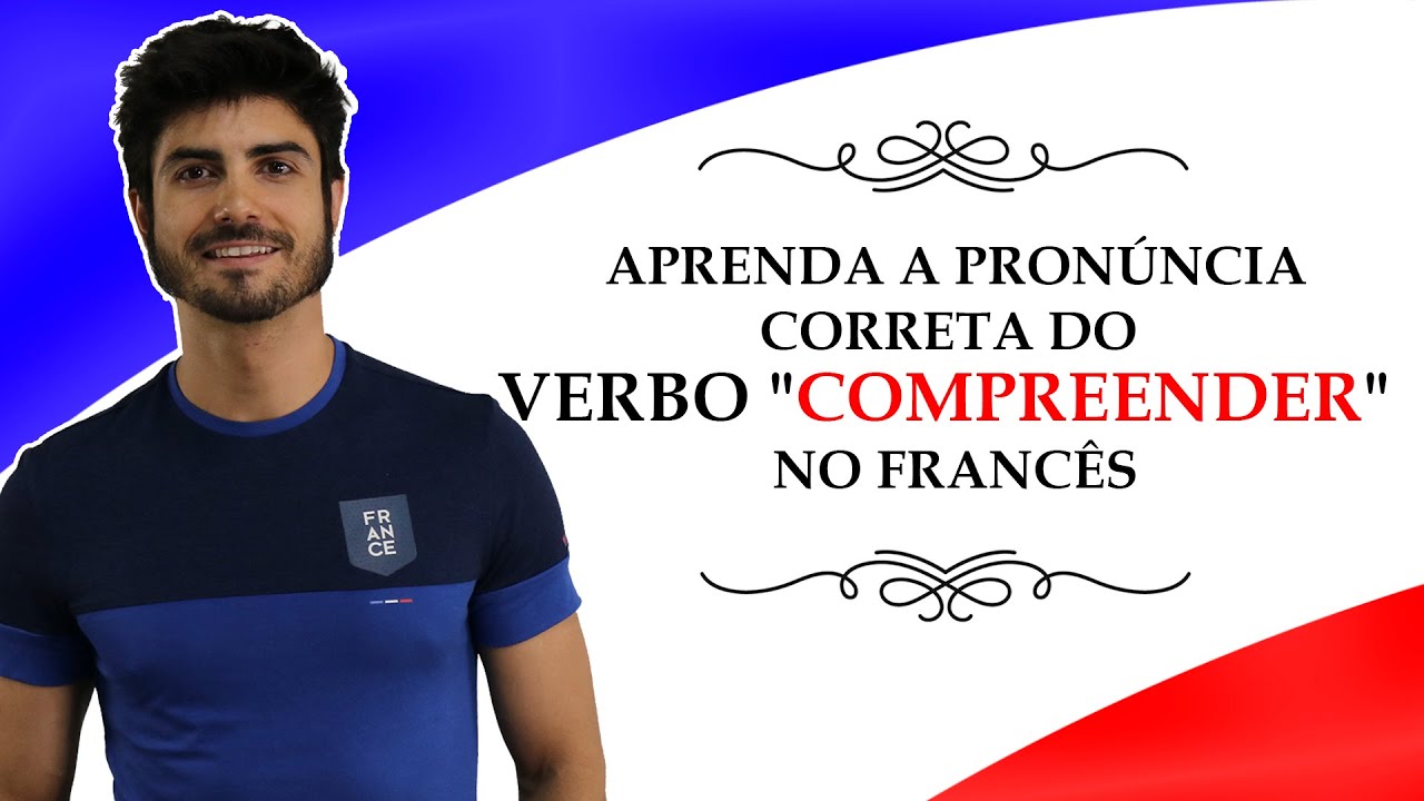 APRENDA A PRONÚNCIA CORRETA DO VERBO "COMPREENDER" NO FRANCÊS - YouTube