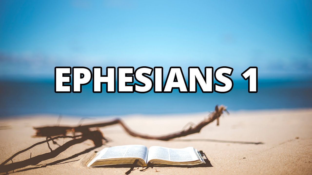 The Book Of Ephesians – Chapter 1 – Bible Study - YouTube