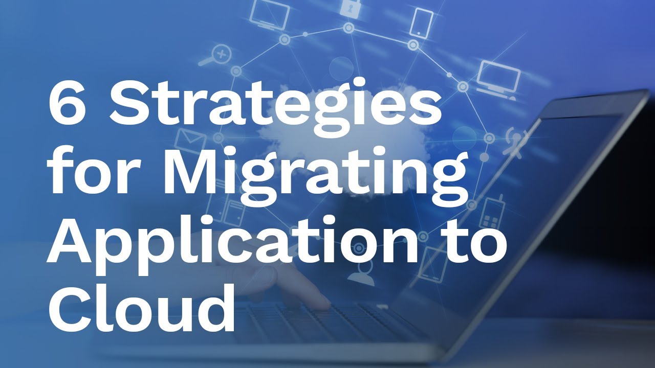 Blog: 6 Strategies for Migrating Application to Cloud - YouTube