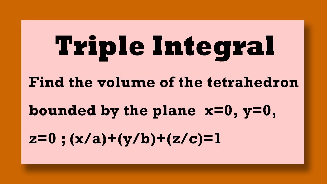TRIPLE INTEGRAL Find The Volume Of The Tetrahedron Bounded By X 0 Y 0 Z TRIPLE INTEGRAL Find The Volume Of The Tetrahedron Bounded By X 0 Y 0 Z