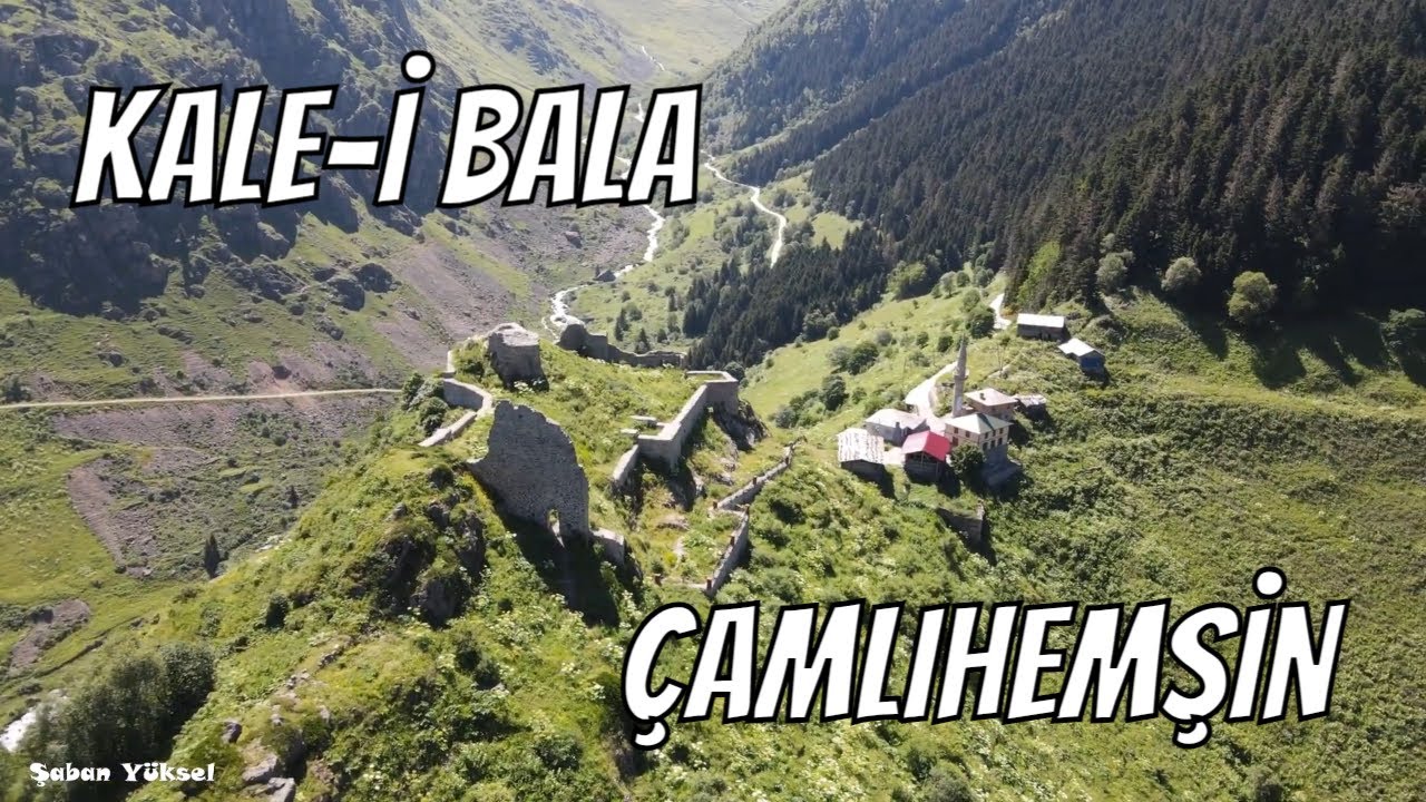 KALE-İ BALA ÇAMLIHEMŞİN RİZE - YouTube
