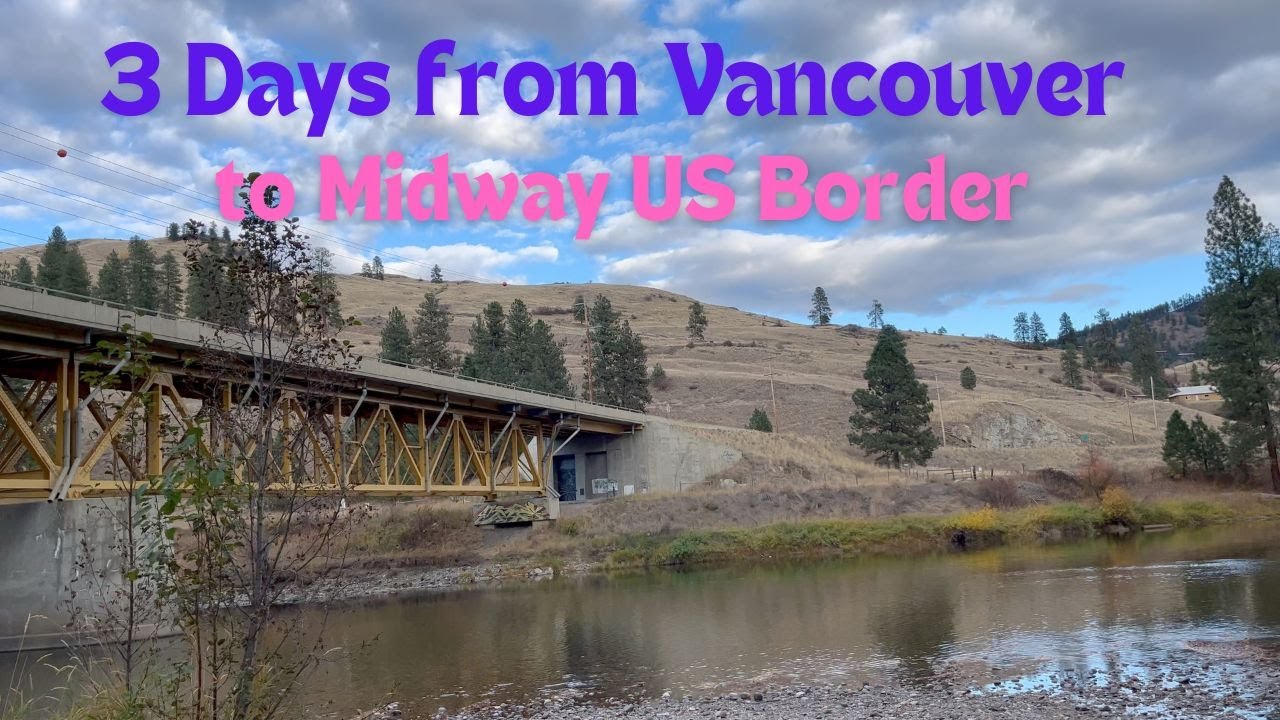 2024-10-14 Three days from Vancouver to Midway US Border - YouTube