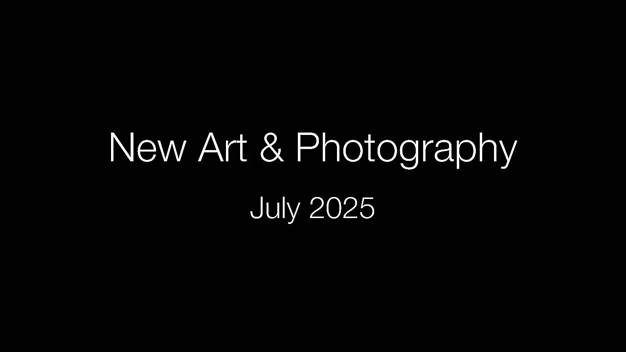 New Art & Photography (July 2025) - YouTube
