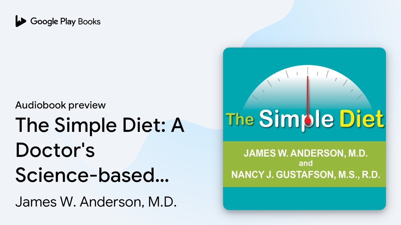 The Simple Diet: A Doctor's Science-based Plan by James W. Anderson, M.D. · Audiobook preview ...