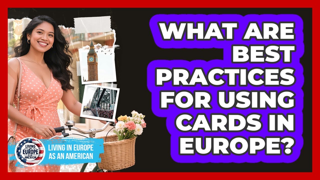 What Are Best Practices for Using Cards in Europe? - YouTube