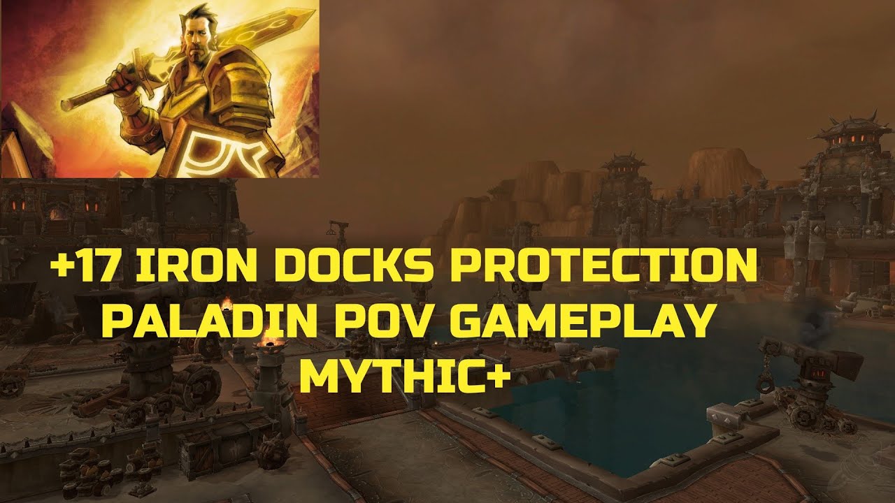 Iron Docks +17 Mythic Plus Season Four | Protection Paladin POV ...