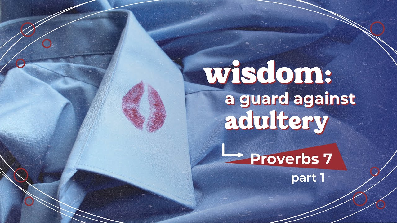 Wisdom: A Guard Against Adultery // Proverbs 7 - YouTube