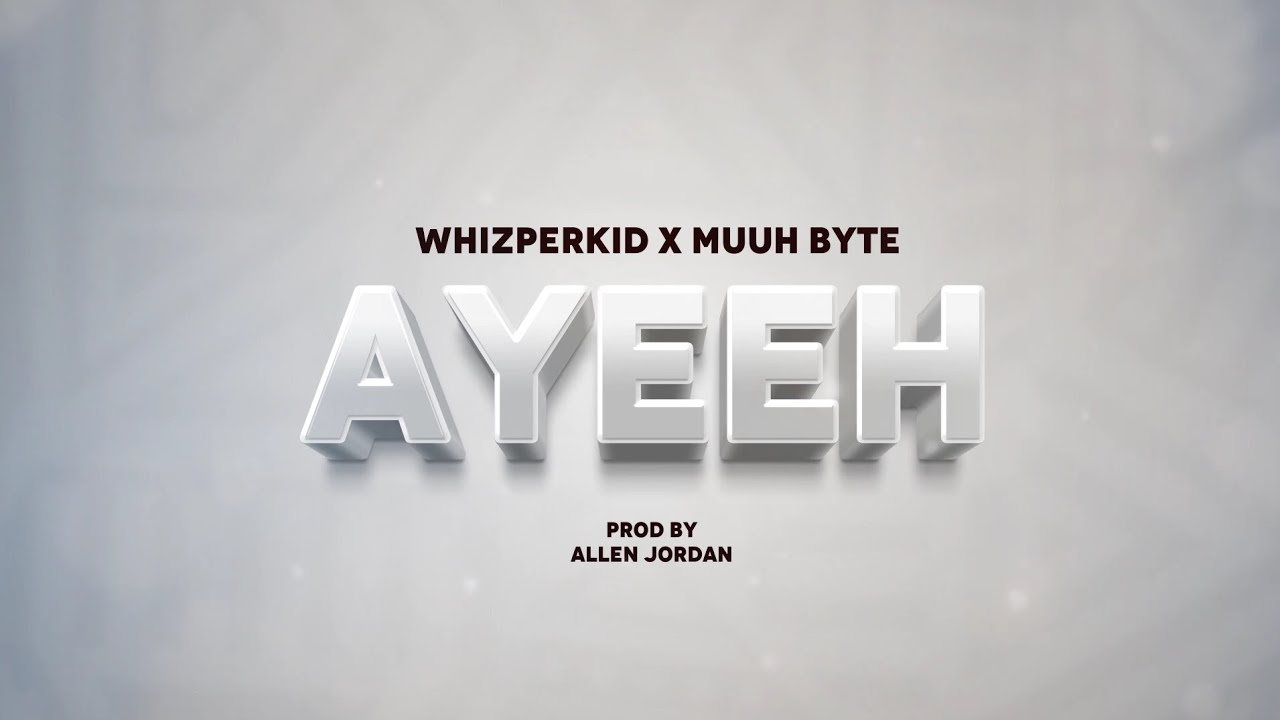Whizperkid X Muuh Byte - Ayeeh (Official Lyrics Audio) - YouTube