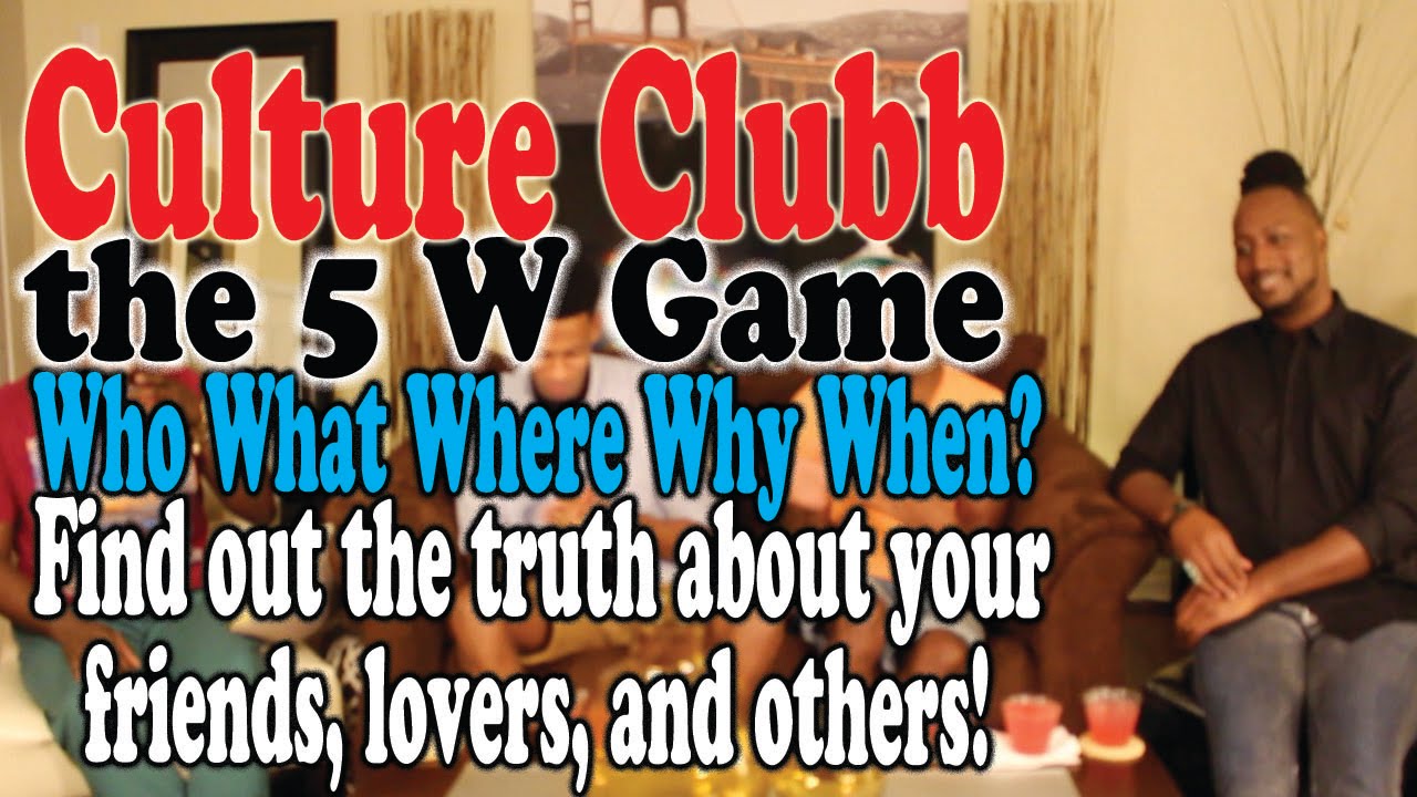 CULTURE CLUBB ep. 205 "the 5 W Game" Find out the Truth about the ...