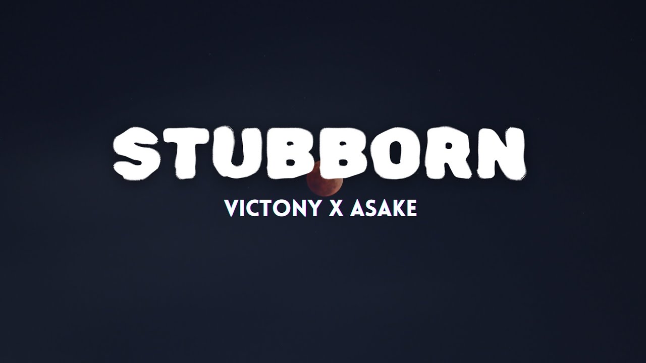 Victony Feat. Asake - Stubborn [Lyrics] - YouTube