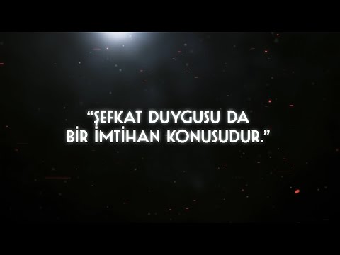 HİKMET ARAYIŞLARI 29   ŞEFKAT DUYGUSU DA BİR İMTİHAN KONUSUDUR