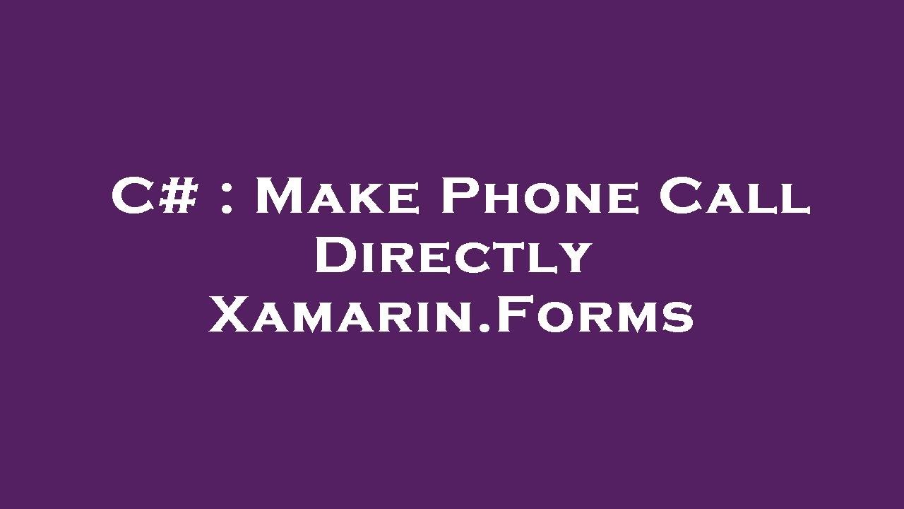 C# : Make Phone Call Directly Xamarin.Forms - YouTube