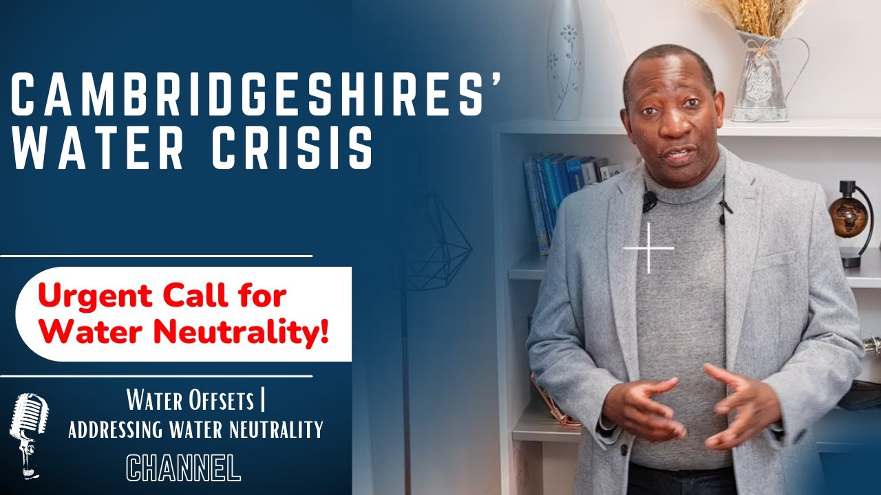 Cambridgeshire Water Crisis: Urgent Call for Water Neutrality! - YouTube