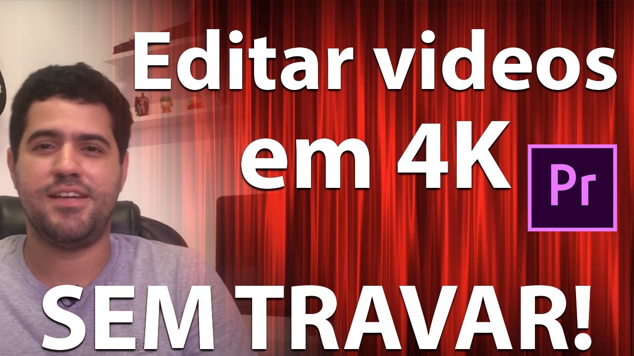 COMO EDITAR VÍDEO 4K SEM TRAVAR! - TUTORIAL PROXY - ADOBE PREMIERE - YouTube