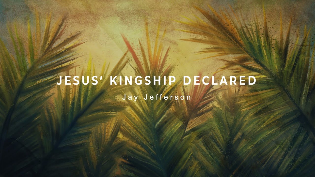 Jesus’ Kingship Declared - YouTube