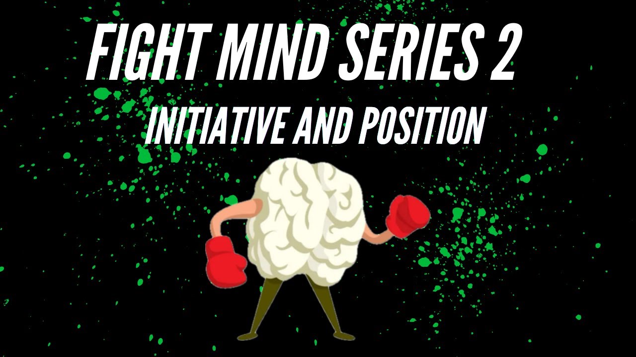 Fight Mind Series 2 Initiative and Position - YouTube