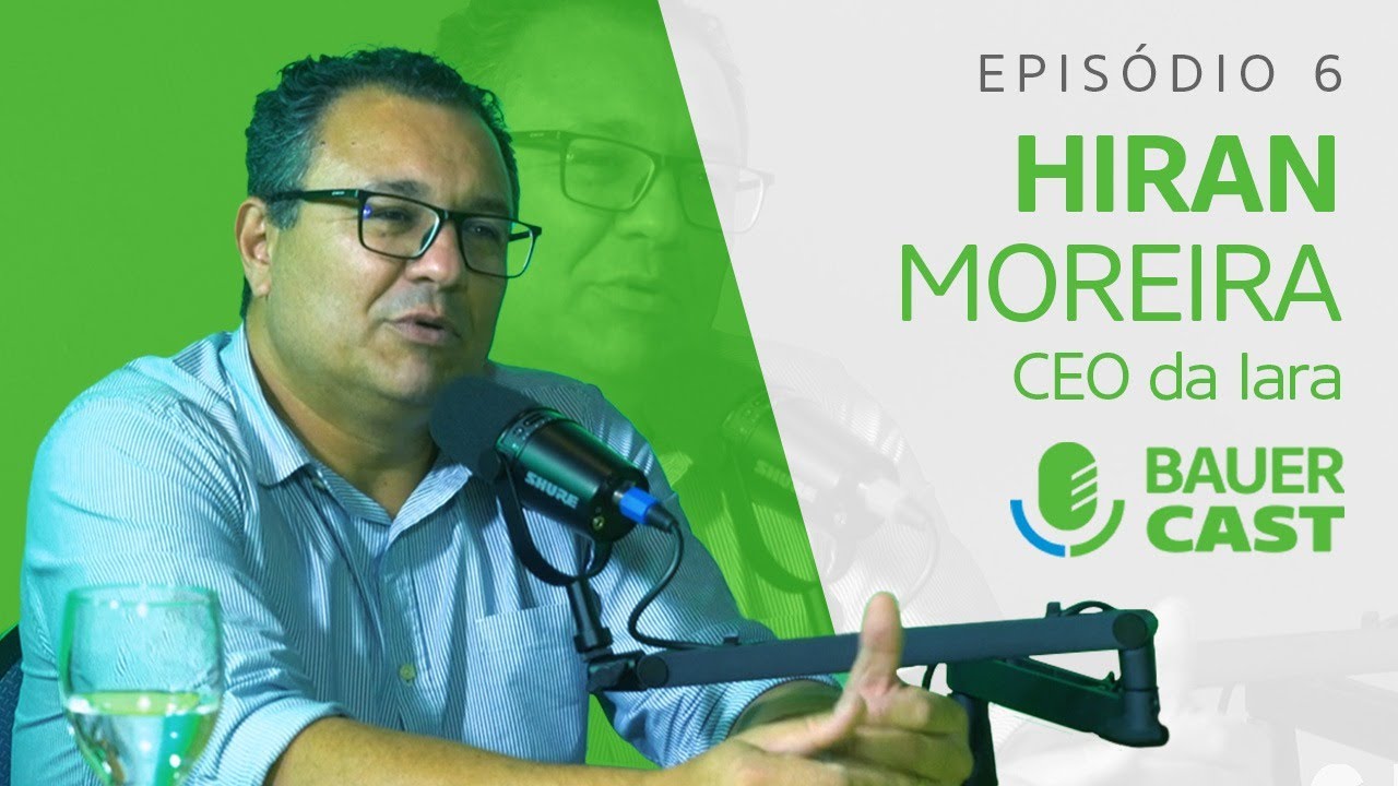 BauerCast #6: Bate-Papo com Hiran Moreira, CEO da Iara - Mílímetros com ...