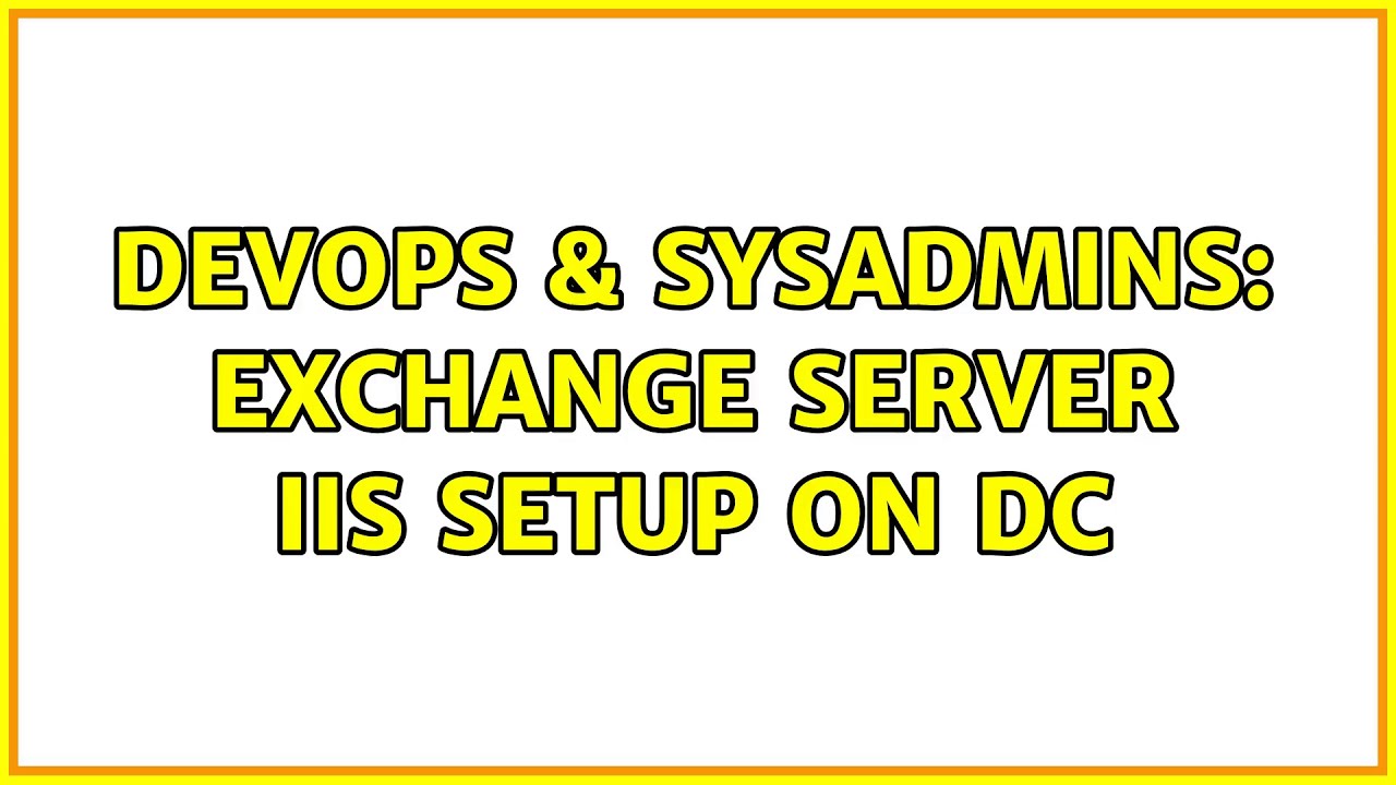 DevOps & SysAdmins: Exchange Server IIS Setup on DC - YouTube