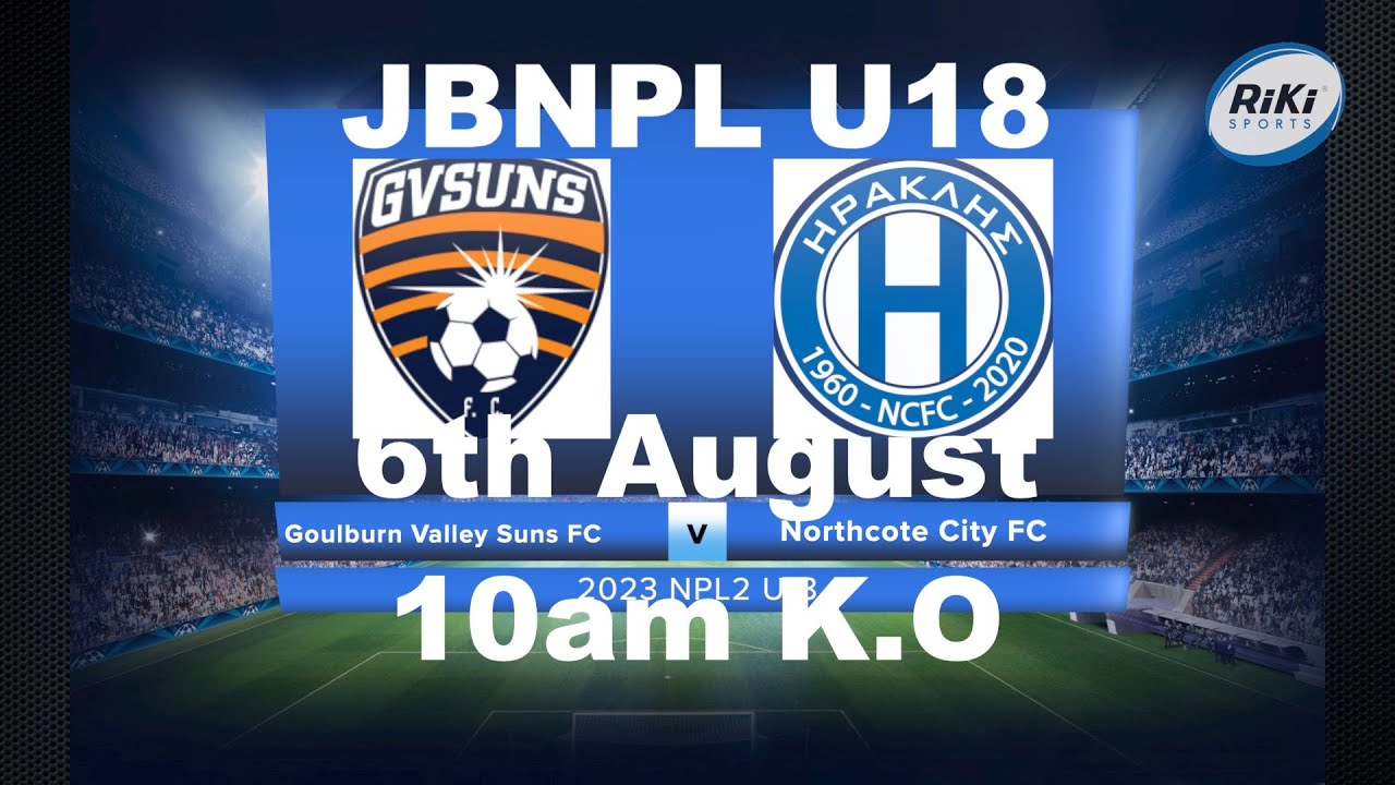 2023 JBNPL U18 R16 Goulburn Valley Suns FC vs Northcote City FC - YouTube