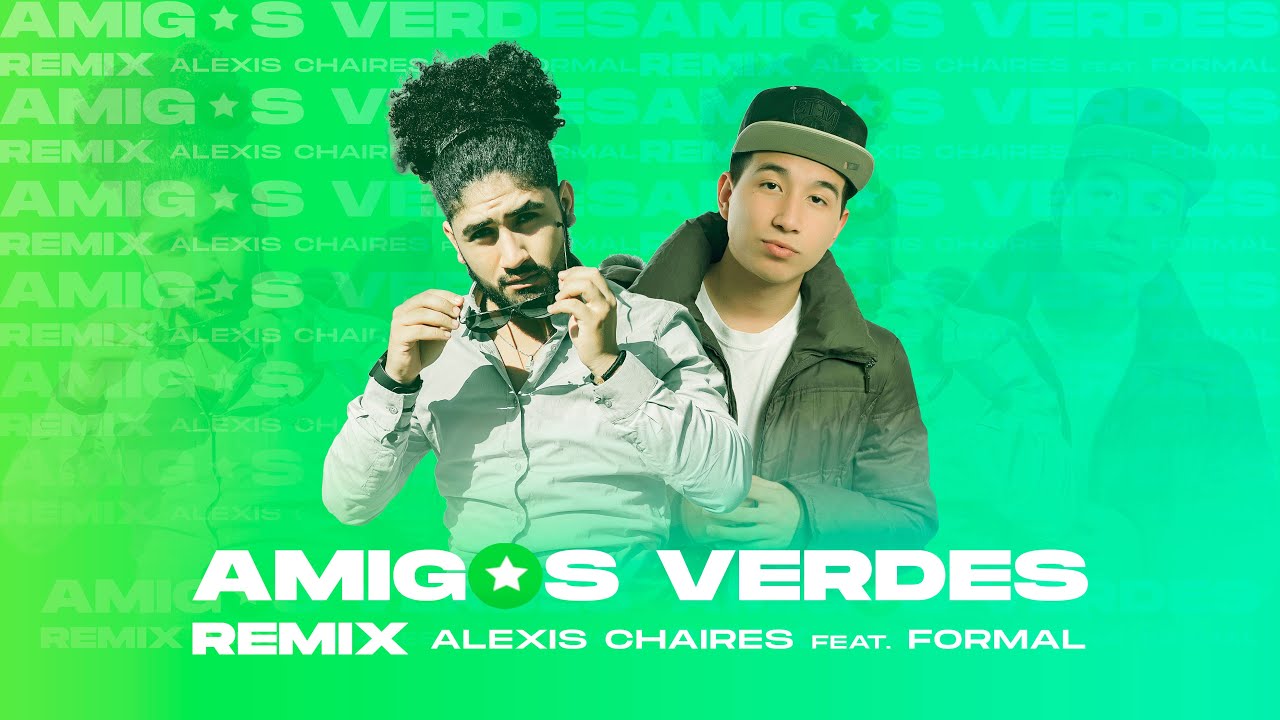 Alexis Chaires - Amigos Verdes Remix (feat. Formal) - YouTube