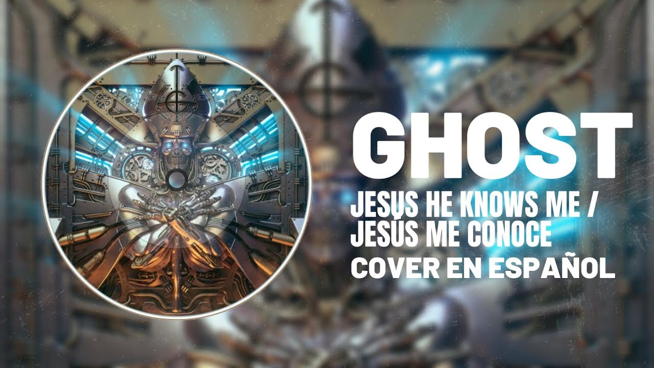 JESUS HE KNOWS ME / JESÚS ME CONOCE / GHOST - VERSIÓN EN ESPAÑOL - YouTube