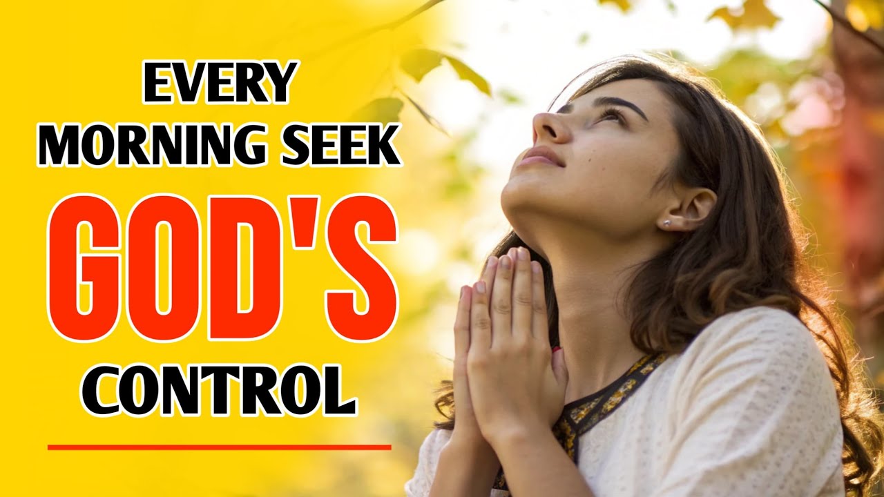 EVERY MORNING SEEK GOD'S CONTROL (Christian Motivation) - YouTube