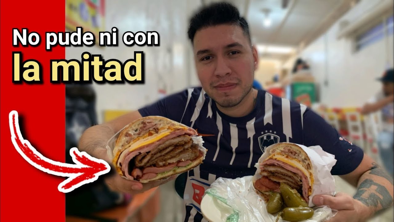 Probamos Las Tortas más GRANDES de Monterrey! / Súper Tortas Calientes ...