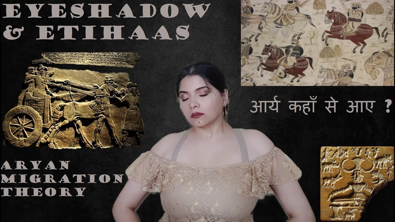 आर्य कहाँ से आए | Aryan Migration Theory | Eyeshadow & Etihaas Ep 24 # ...