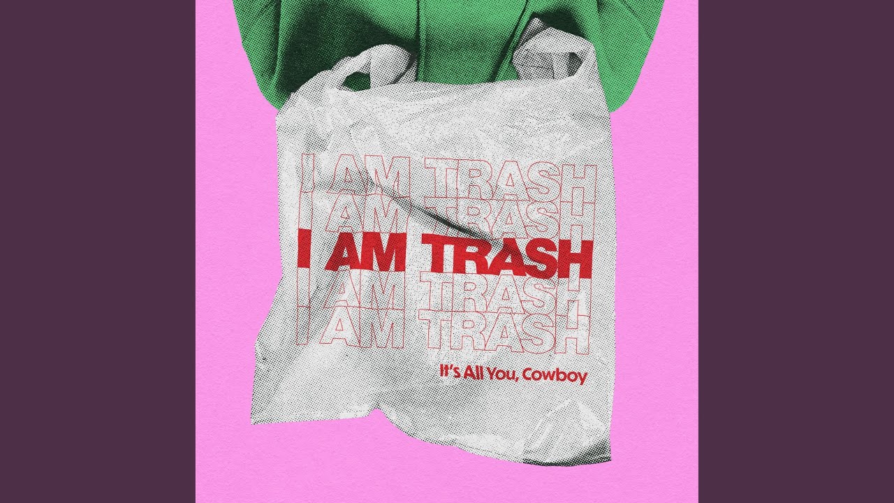 I Am Trash - YouTube