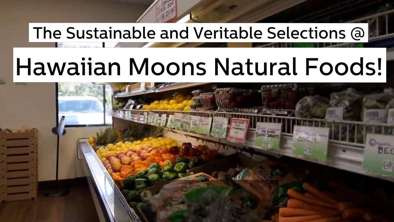 The Sustainable and Veritable Selections @ Hawaiian Moons Natural Foods ...