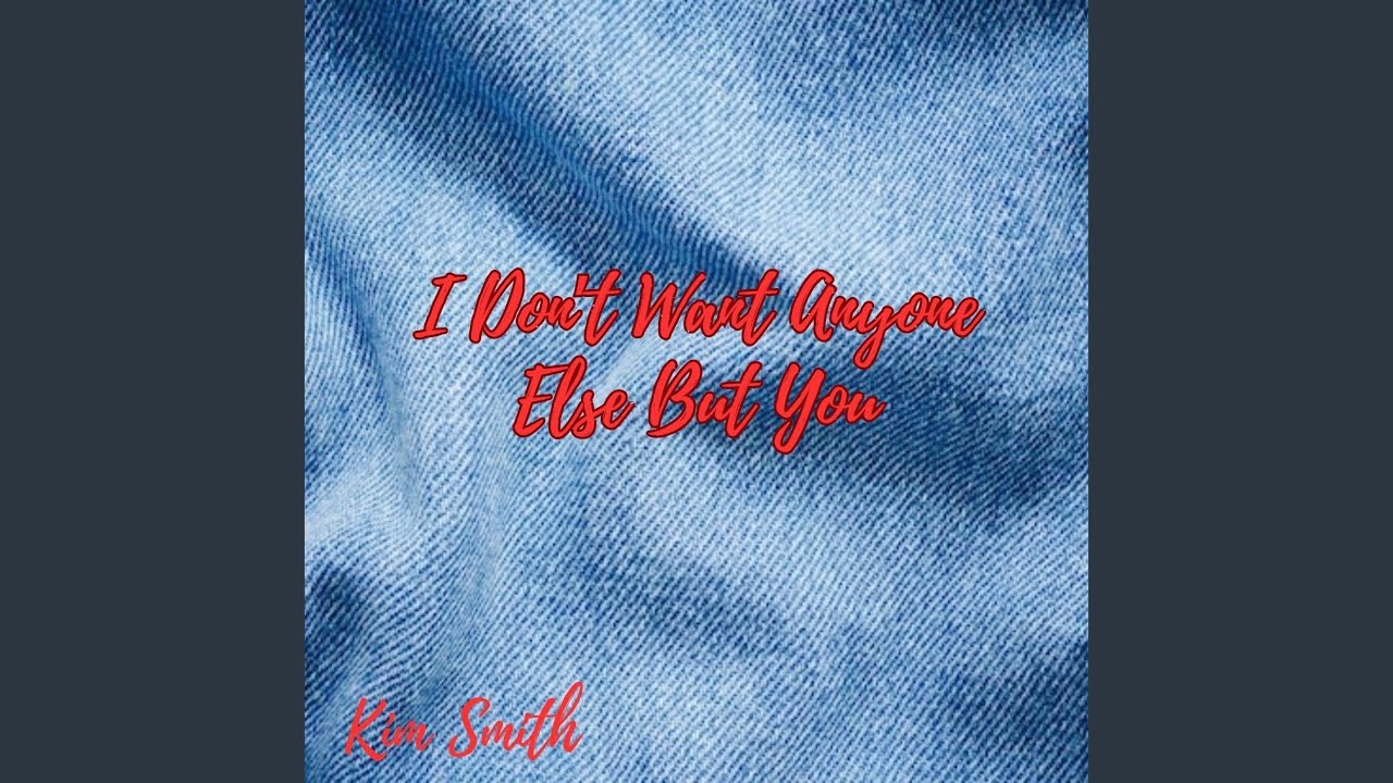 I Don't Want Anyone Else but You - YouTube