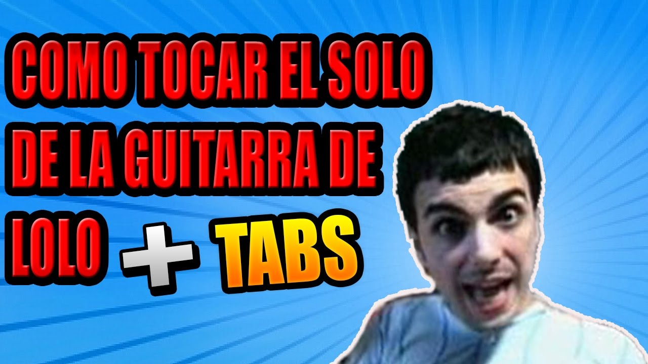 COMO TOCAR EL SOLO DE LA GUITARRA DE LOLO+TABS VIDEOTUTORIAL - YouTube