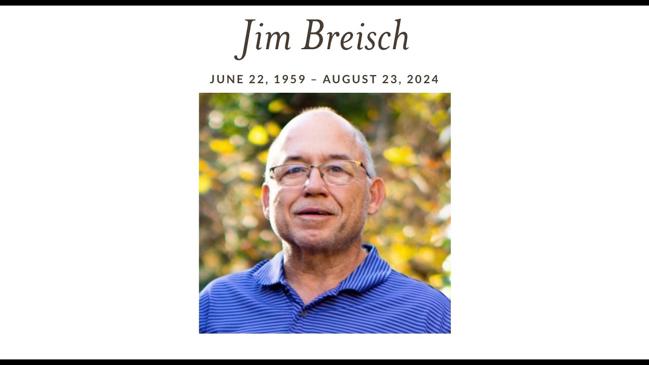 Celebrating the Life of Jim Breisch: A Tribute Service - August 28 ...