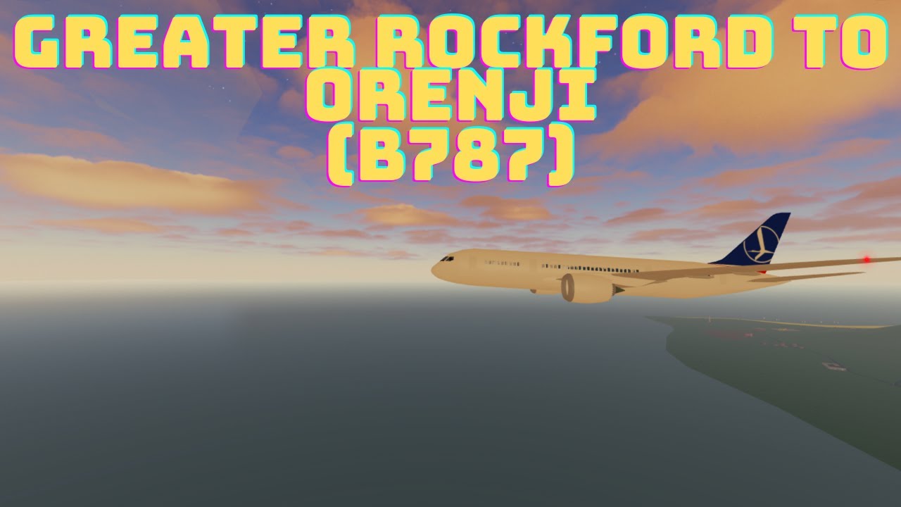 Flying the B787 from Greater Rockford to Orenji - YouTube