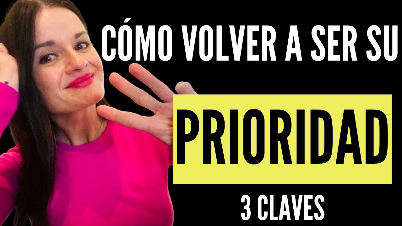 ¿dejaste De Ser Su Prioridad 3 Claves Para Volver A Serlo Youtubeemk 6262