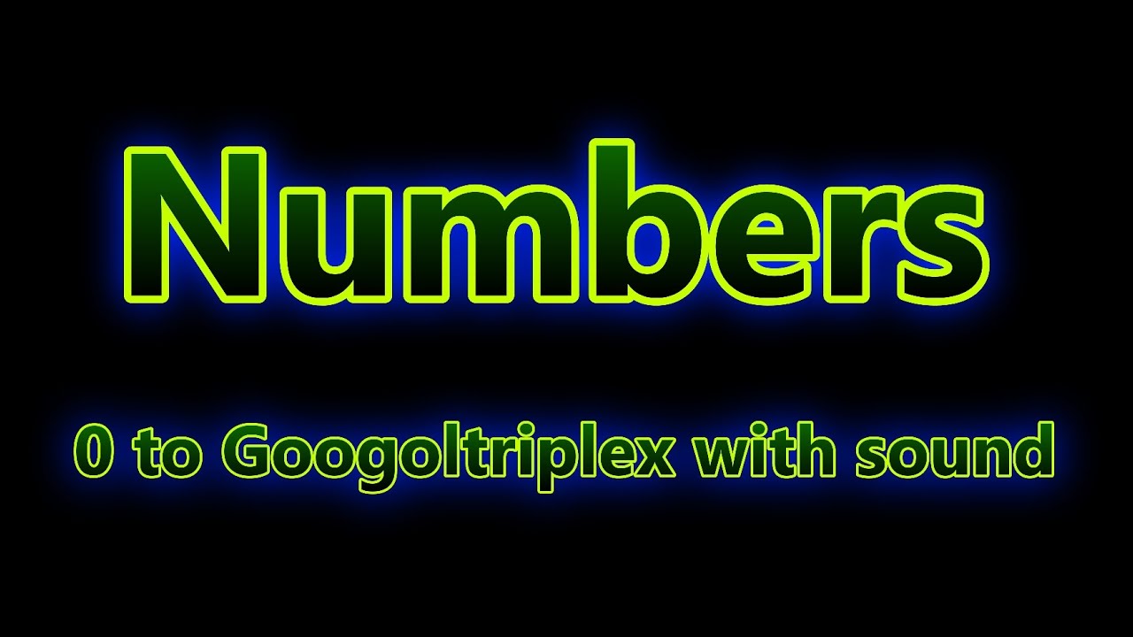 Numbers 0 to googoltriplex with sound - YouTube