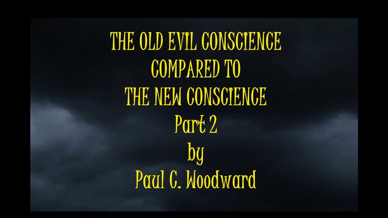 The Old Evil Conscience Compared to the New Conscience Part 2 "No more ...