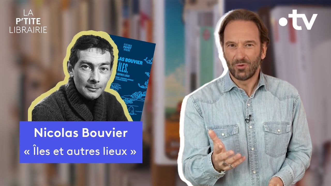 NICOLAS BOUVIER / ILES ET AUTRES LIEUX / LA P'TITE LIBRAIRIE - YouTube