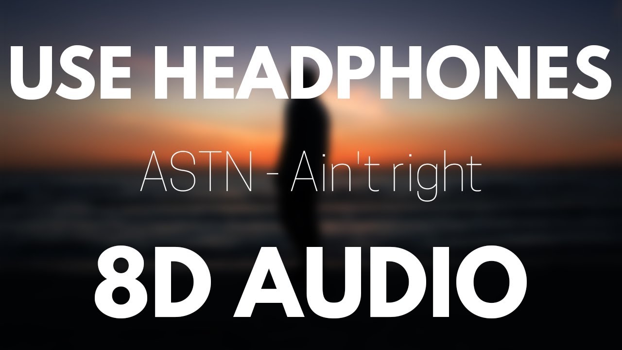 ASTN - Ain't right (8D AUDIO) - YouTube Music
