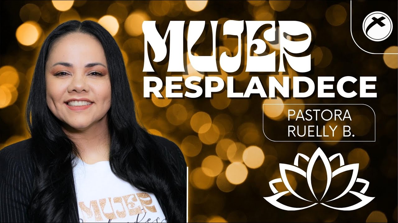 ¡Mujer Resplandece! - Psa. Ruelly Bravo | 05 Agosto, 2023 - YouTube