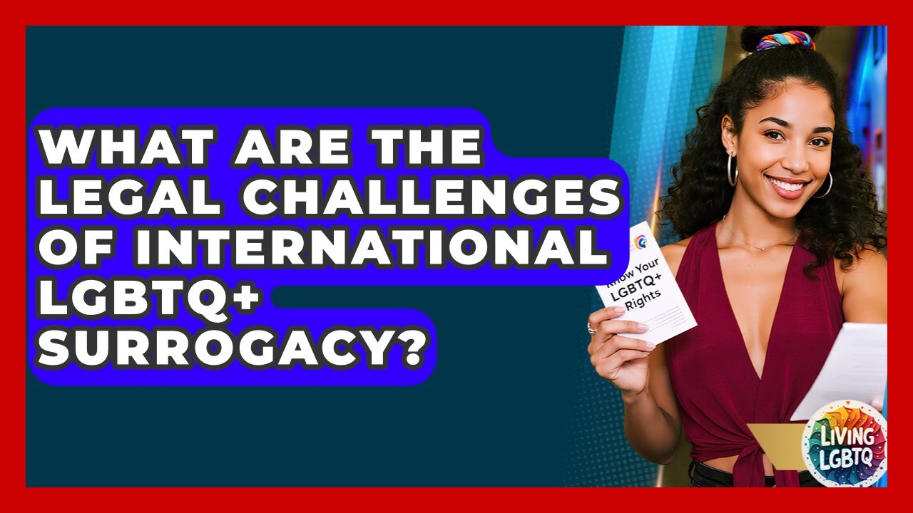 What Are The Legal Challenges Of International LGBTQ+ Surrogacy ...