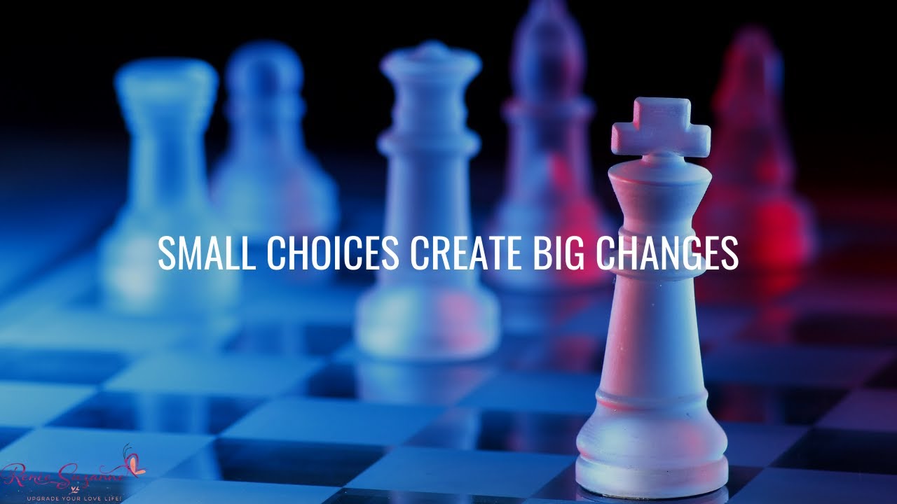 Small Choices Create Big Changes - YouTube