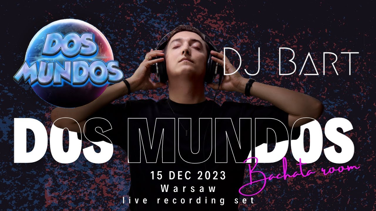 DJ Bart Dos Mundos Party Warsaw 15.12.2023 (Bachata) - YouTube