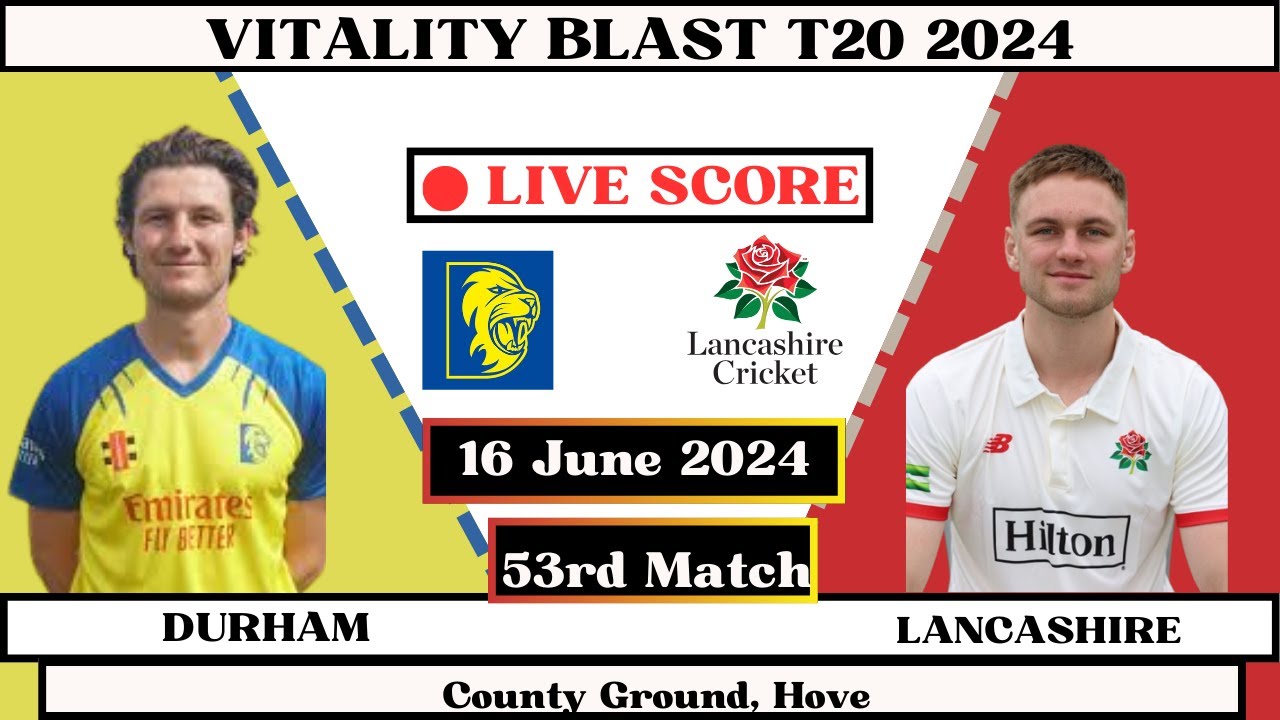 Durham vs Lancashire Live | 53rd Match-DUR vs LAN Live | Vitality Blast ...