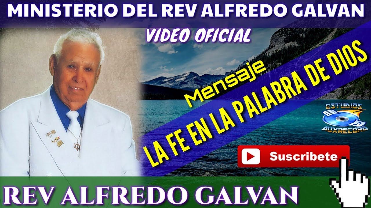 Rev Alfredo Galvan(mensaje) La Fe En La Palabra De DIOS//"video oficial ...