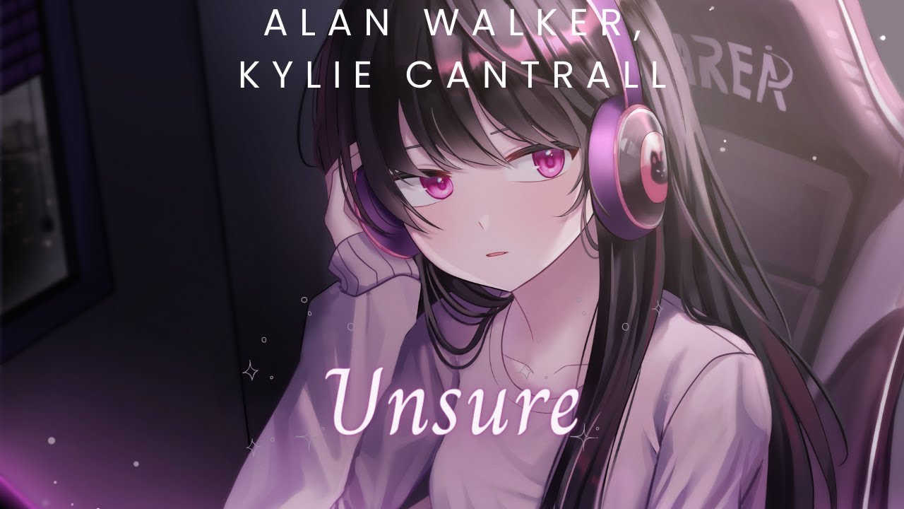 Nightcore - Unsure, Alan Walker, Kylie Cantrall (Lyrics) - YouTube