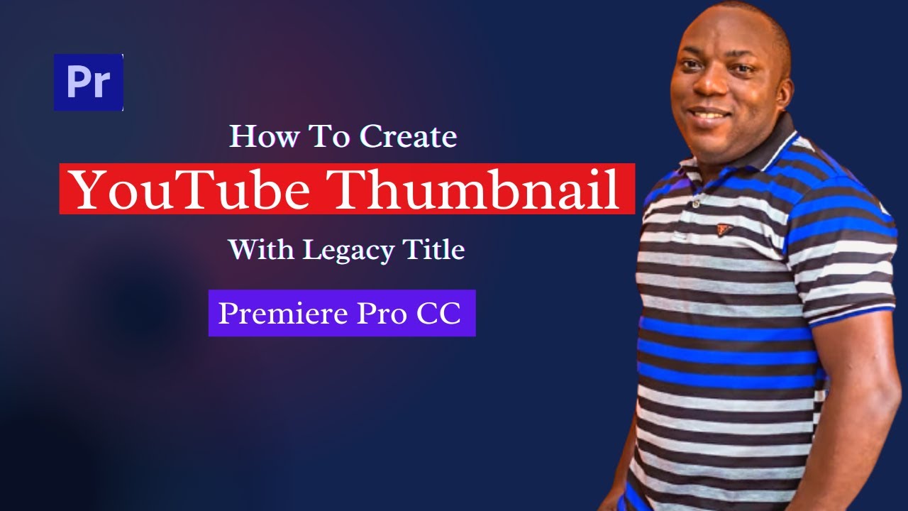 How To Create Youtube Thumbnails with Legacy Title- Premiere Pro CC ...