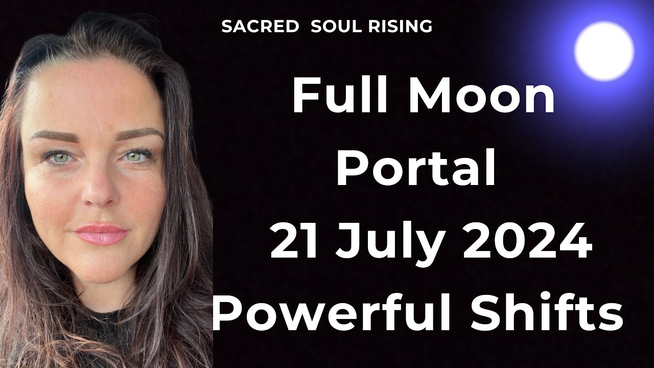 Full Moon 21 July 2024 Powerful Shifts are Happening !!! 💫 - YouTube